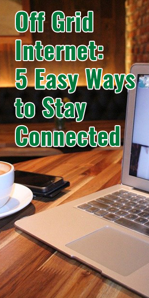 Off Grid Internet: 5 Easy Ways to Stay Connected